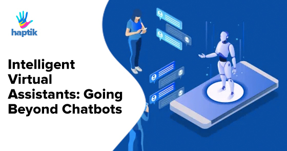 Intelligent Virtual Assistants: Going Beyond Chatbots