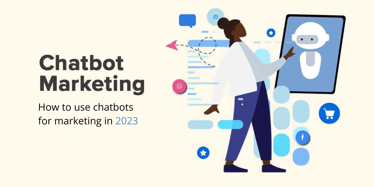 Chatbot Marketing: How to use chatbots for marketing in 2023